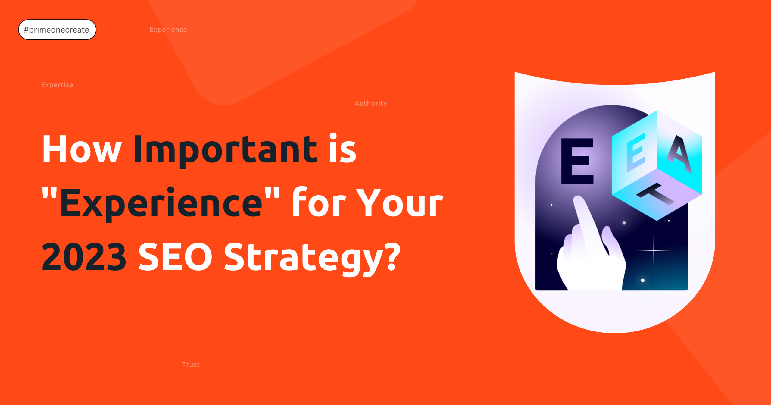 Google E-E-A-T: Why “Experience” Matters for Your 2023 SEO Strategy